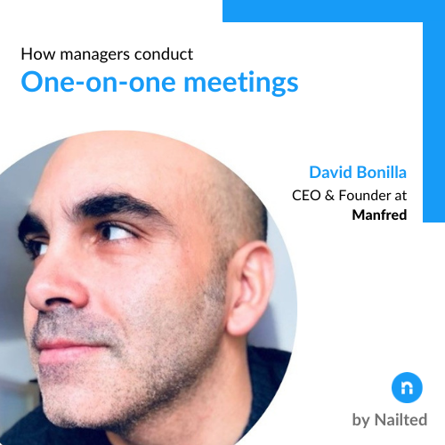How managers conduct one-on-one meetings: David Bonilla, CEO & Founder ...